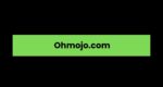 Ohmojo.com: A Comprehensive Overview - Blogg