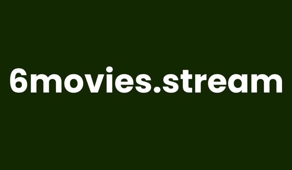 6movies.stream: A Comprehensive Overview - Blogg